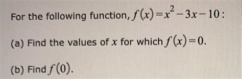 [answered] For The Following Function F X X² 3x 10 A Find The
