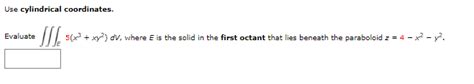 Solved Use Cylindrical Coordinates Evaluate Si] Sex Xy}