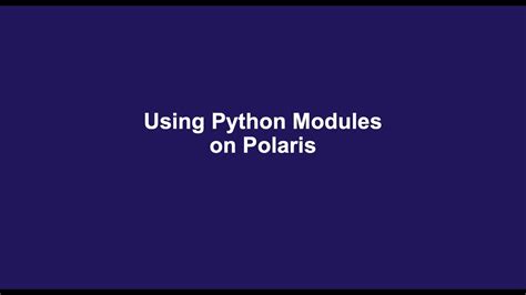 Part Two Using Python Modules On Polaris Youtube