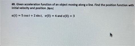 solved 8 given acceleration function of an object moving