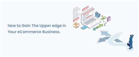 How To Gain The Upper Edge In Your Ecommerce Business Alakmalak Technologies Blog Mastering