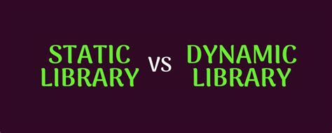differences between dynamic and static libraries