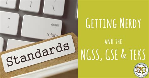 Meeting The Ngss Gse And Teks State Standards Getting Nerdy Science