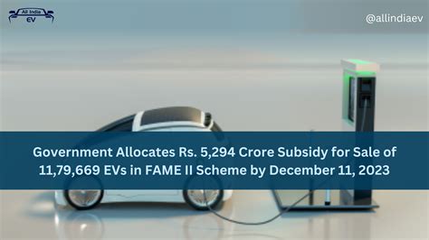 Government Allocates Rs 5 294 Crore Subsidy For Sale Of 11 79 669 Evs In Fame Ii Scheme By