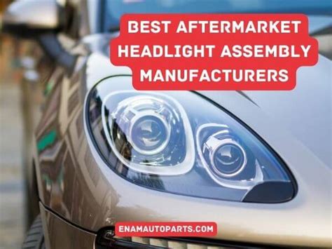 8 Best Aftermarket Headlight Assembly Manufacturers In 2023 Enam Auto