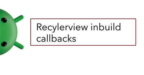 Recylerview Inbuild Callbacks Which Make Life So Easy By Sandeep