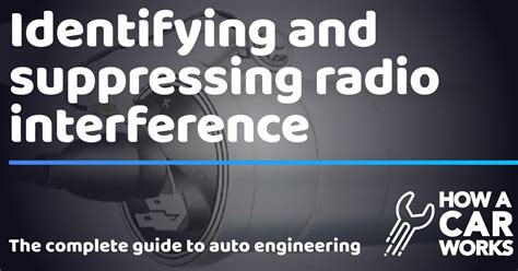 Identifying And Suppressing Radio Interference How A Car Works