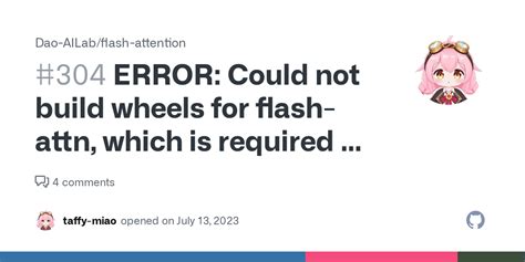 Error Could Not Build Wheels For Flash Attn Which Is Required To Install Pyproject Toml Based