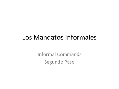 Los Mandatos Informales Informal Commands Segundo Paso Los