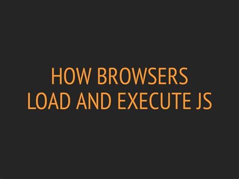 All You Need To Know About Javascript Loading And Execution In The Br