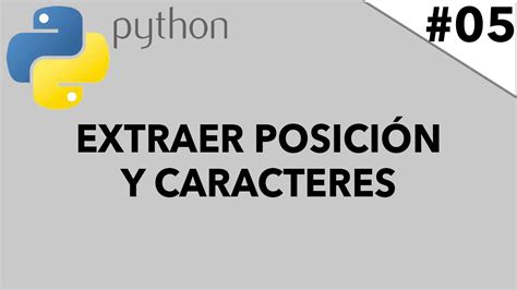 Como Extraer Caracteres En Python Fácilmente Extraer Posición Y Caracteres Python Desde Cero