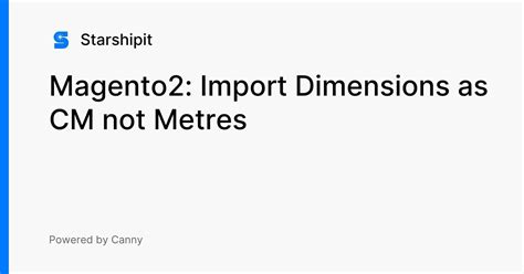 Magento2 Import Dimensions As Cm Not Metres Features Starshipit