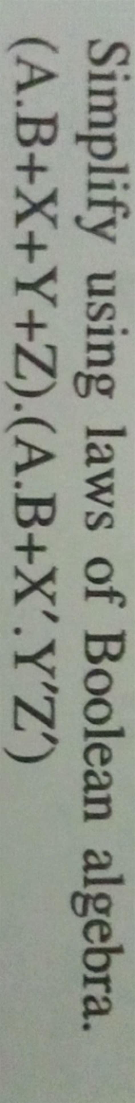 Simplify Using Laws Of Boolean Algebraa⋅bxyz⋅a⋅bx′⋅y′z′ Filo