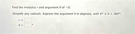 Solved Find the modulus r and argument θ of i Simplify any radicals Express the argument θ
