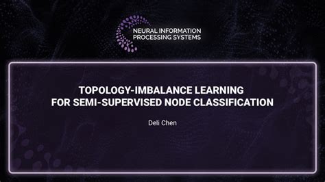Deli Chen · Topology Imbalance Learning For Semi Supervised Node Classification · Slideslive