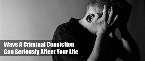 Ways A Criminal Conviction Can Seriously Affect Your Life Calvin
