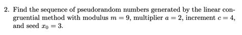 Solved 2 Find The Sequence Of Pseudorandom Numbers