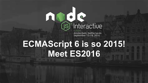 Ecmascript 6 Is So 2015 Meet Es2016 Youtube