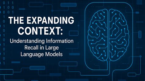 The Expanding Context Understanding Information Recall In Large
