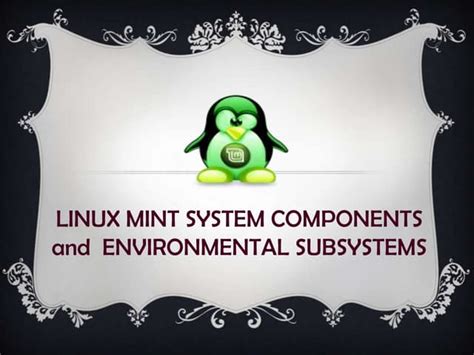 Linux Mint System Components And Environmental Subsystems Ppt