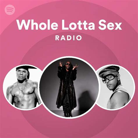 Whole Lotta Sex Radio Playlist By Spotify Spotify Whole Lotta Sex Radio Playlist By Spotify Spotify
