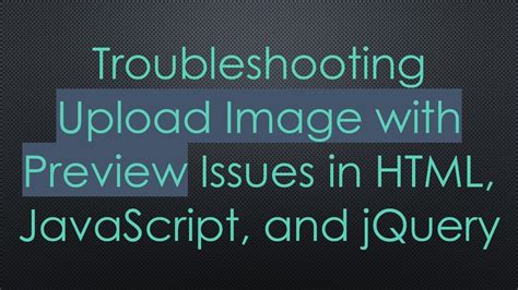 Troubleshooting Upload Image With Preview Issues In Html Javascript And Jquery Youtube