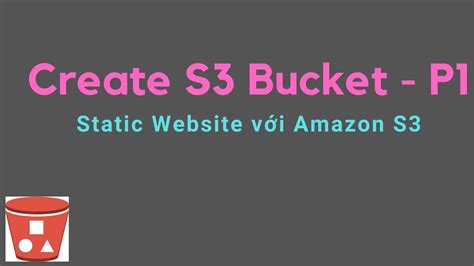 Hướng Dẫn Dựng Static Website Với Amazon S3 P1 Create S3 Bucket Youtube