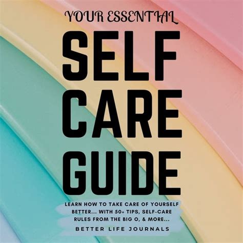 Your Essential Self Care Guide Learn How To Take Care Of Yourself Better With 50 Tips