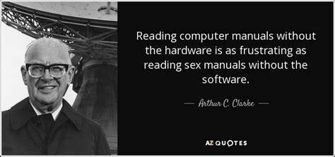 Arthur C Clarke Quote Reading Computer Manuals Without The Hardware Is As Frustrating As