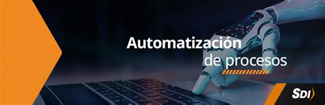 ¿qué Es Y Cómo Funciona La Automatización De Procesos Sdi