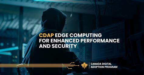 Cdap Edge Computing For Enhanced Performance And Security Digitize Media Corp