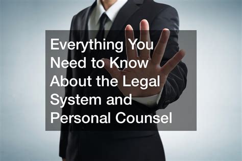 Everything You Need To Know About The Legal System And Personal Counsel