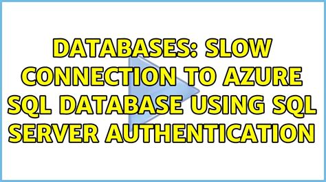 Databases Slow Connection To Azure Sql Database Using Sql Server Authentication 2 Solutions