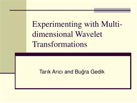 PPT Experimenting With Multi Dimensional Wavelet Transformations PowerPoint Presentation ID