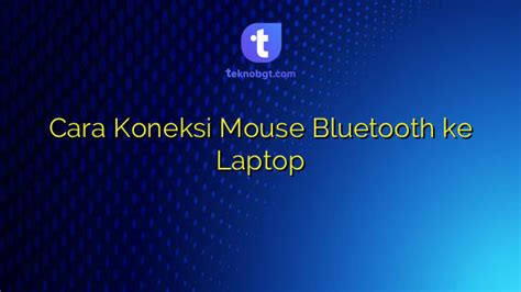 Cara Koneksi Mouse Bluetooth Ke Laptop Tekno Banget