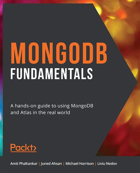 Mongodb Fundamentals A Hands On Guide To Using Mongodb And Atlas In