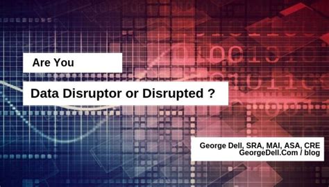 Are You Data Disruptor Or Disrupted George Dell Sra Mai Asa Cre