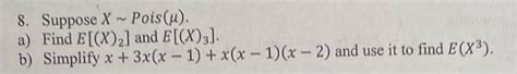 Solved 8 Suppose XPois μ a Find E X 2 and E X 3 b Chegg com