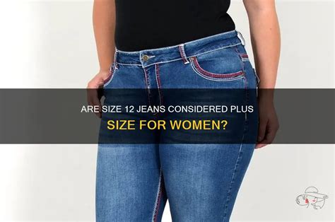 Are Size 12 Jeans Considered Plus Size For Women Shunvogue