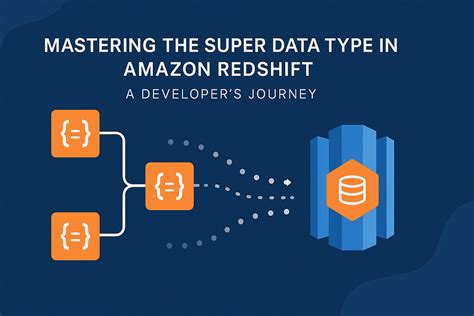 Mastering The Super Data Type In Amazon Redshift A Developers Journey By Rahul Patil Medium