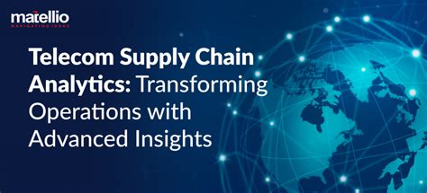 Telecom Supply Chain Analytics Transforming Operations With Advanced Insights Matellio Inc