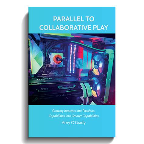 Parallel To Collaborative Play Growing Interests Into Passions