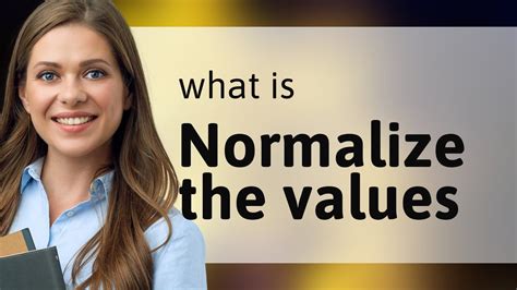 Understanding Normalize The Values A Simple Guide Youtube