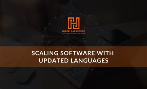 Scaling Software With Updated Languages Hyper Leap