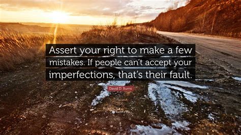 David D Burns Quote “assert Your Right To Make A Few Mistakes If