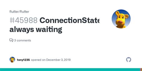 connectionstate always waiting · issue 45988 · flutter flutter · github