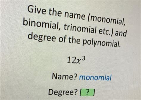Solved Give The Name Monomial Binomial Trinomial Etc Chegg Com