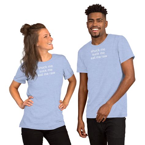 Shuck Me Suck Me Eat Me Raw Unisex T Shirt