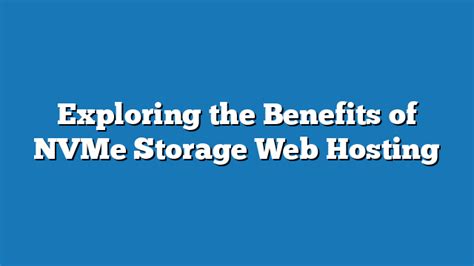Exploring The Benefits Of Nvme Storage Web Hosting 2024 Bigbirdweb