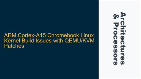 arm cortex a15 chromebook linux kernel build issues with qemu kvm